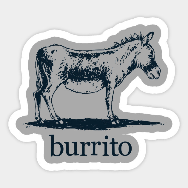 Burrito - Burrito - Sticker | TeePublic