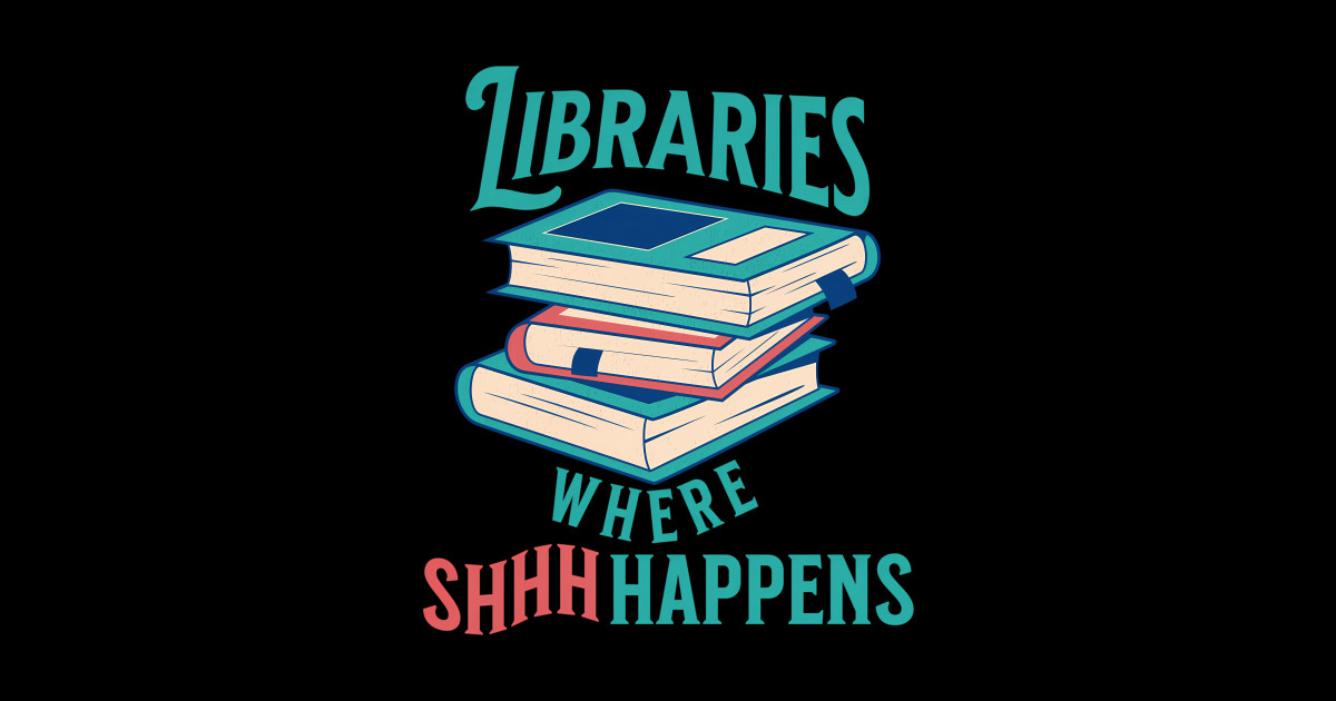 Libraries Where Shhh Happens Librarian - Shhh Happens - Sticker | TeePublic