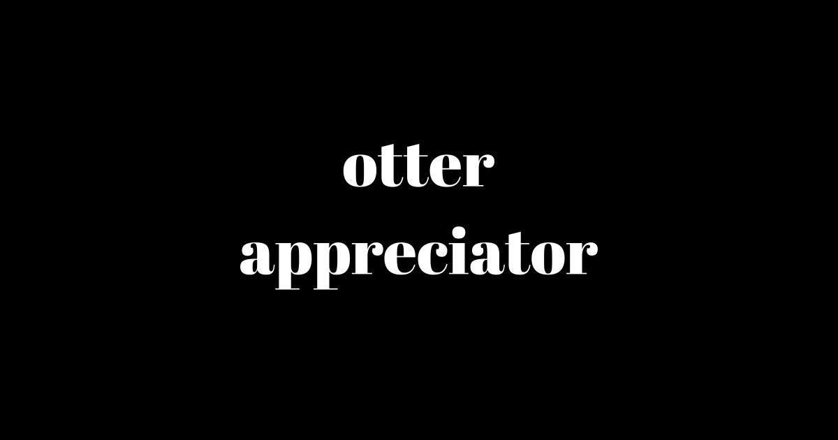 otter appreciator - Gay - Sticker | TeePublic