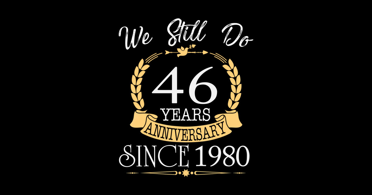 We Still Do 46 Year Anniversary Since 1980 For Husband Wife - Marriage ...