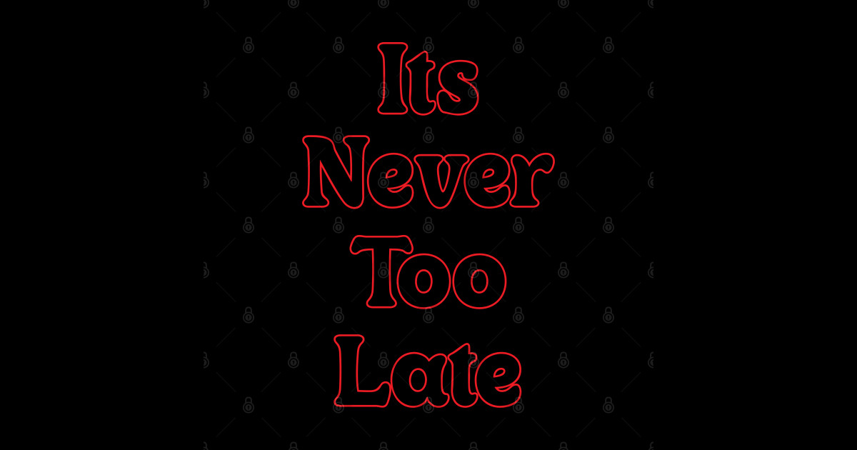 IT'S NEVER TOO LATE // INSPIRATIONAL QUOTES - Motivational - Posters ...