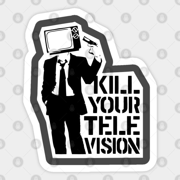 Kill Your Television - Mainstream Media - Sticker | TeePublic