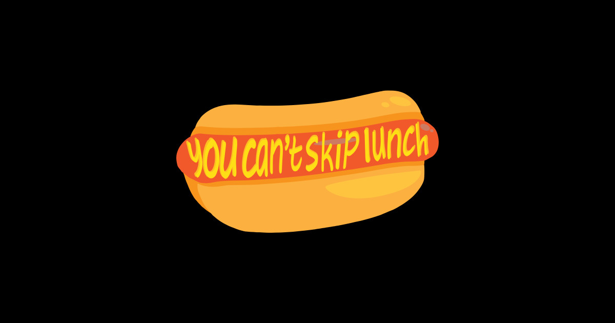 You Can't Skip Lunch - I Think You Should Leave - Sticker | TeePublic