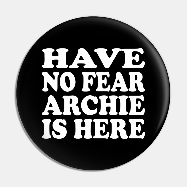 Funny Have No Fear Archie Is Here Funny Have No Fear Archie Is Here Pin Teepublic