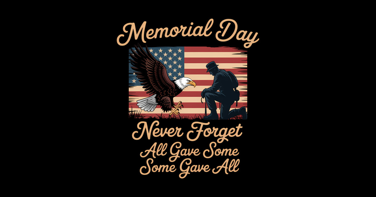 Memorial Day Never Forget All Gave Some Some Gave All Best - Memorial ...