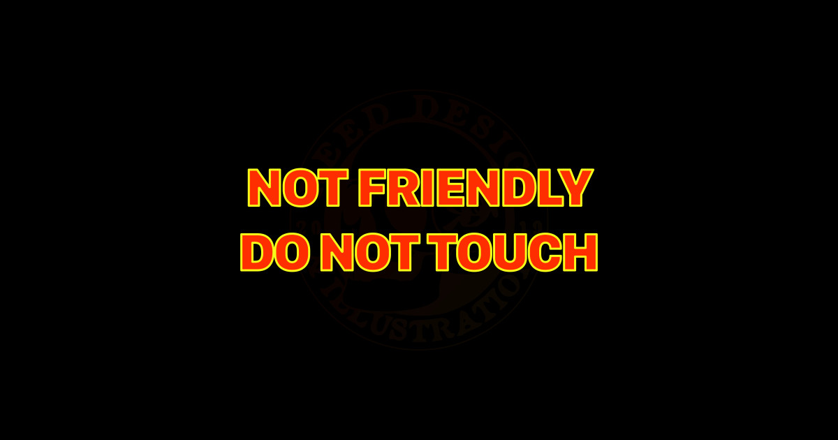 Not friendly do not touch - Not Friendly - Sticker | TeePublic