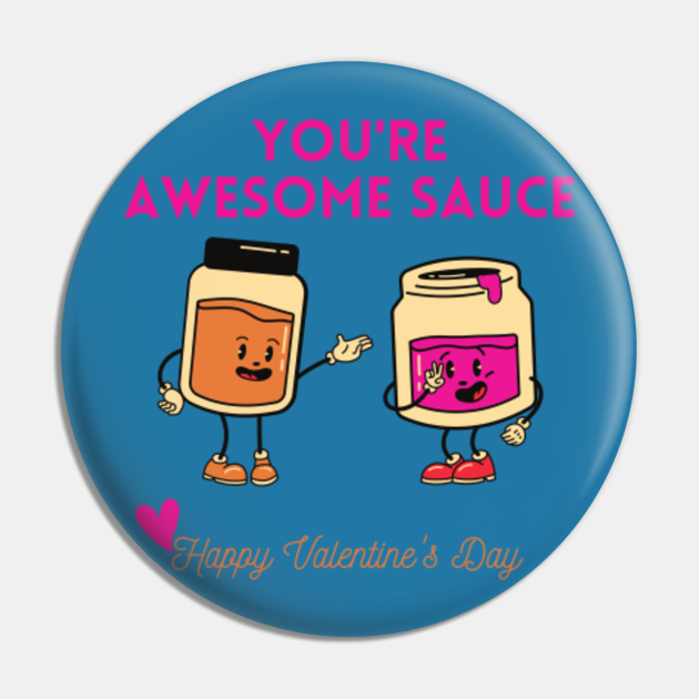 You Are Awesome Sauce Funny Valentines Day Valentines Day Pin Teepublic