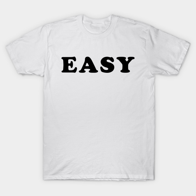 EASY - Easy - T-Shirt | TeePublic