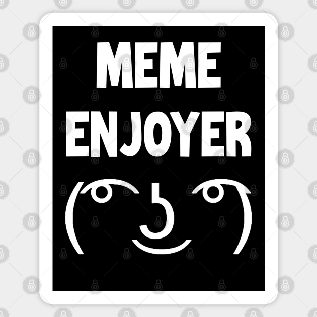 Meme Enjoyer Funny Unicode Emoji - Funny Quotes - Sticker | TeePublic