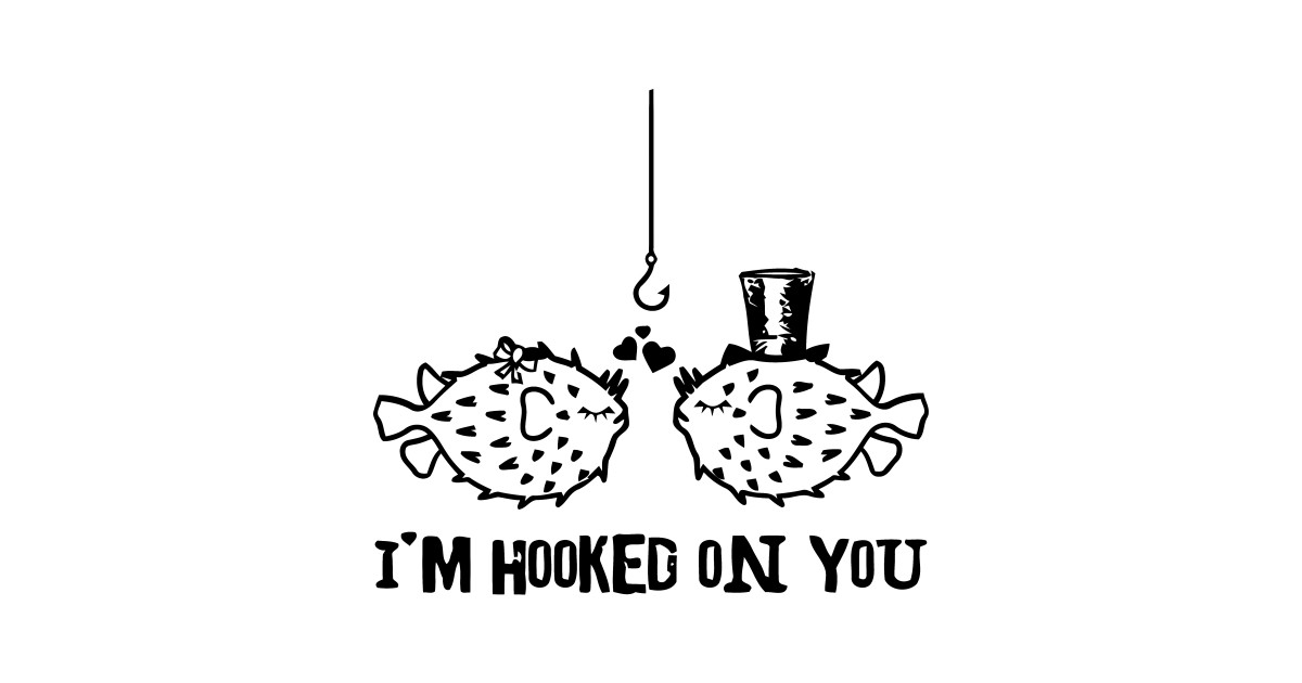 I'm Hooked On You - Im Hooked On You - T-Shirt | TeePublic