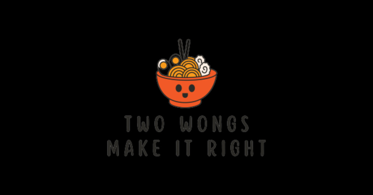Two Wongs Make It Right - TShirt 2022 - Ramen Bowl Cute - Two Wongs Make It Right Cute Bowl ...