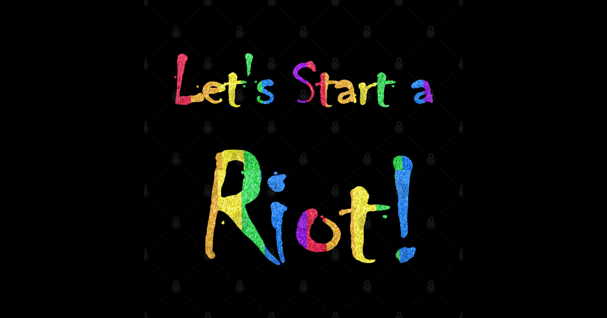 Let's Start a Riot Rainbow - Pride - Magnet | TeePublic