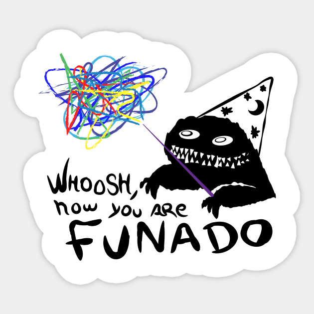 Whoosh you are now funado - Funa - Sticker | TeePublic