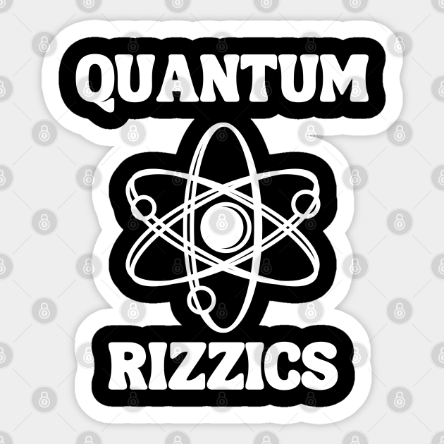 Quantum Rizzics - Rizz - Sticker | TeePublic