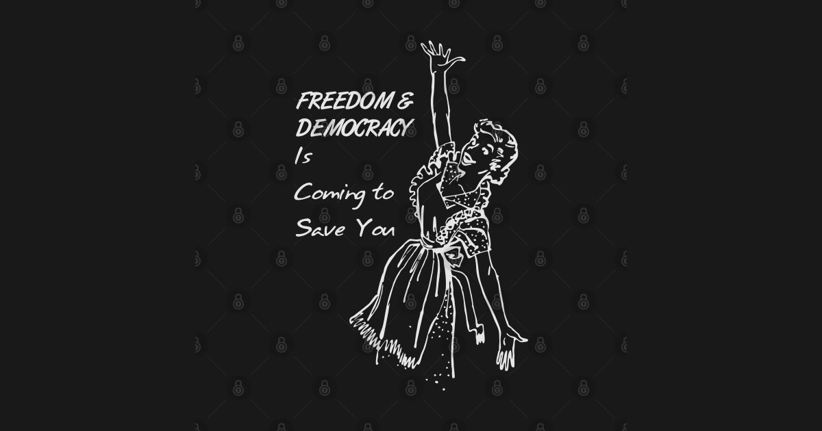 Freedom & Democracy is coming to save you - Retro Propaganda Satire - T ...