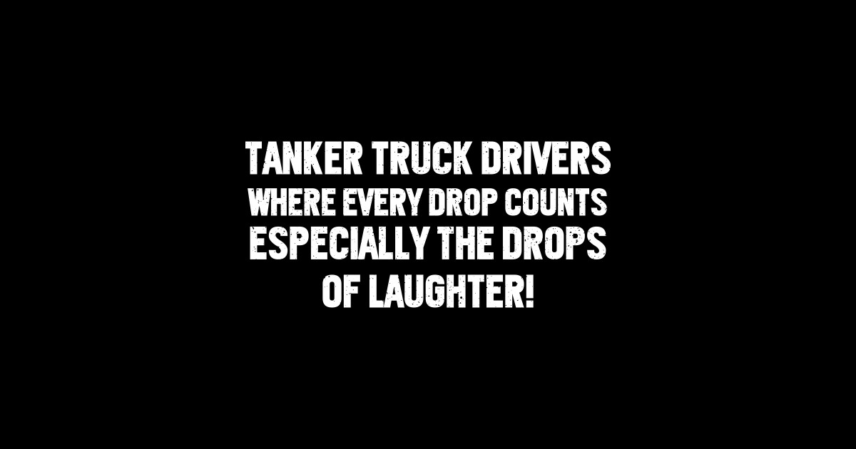 Tanker Truck Drivers Where Every Drop Counts - Tanker Truck Driver ...