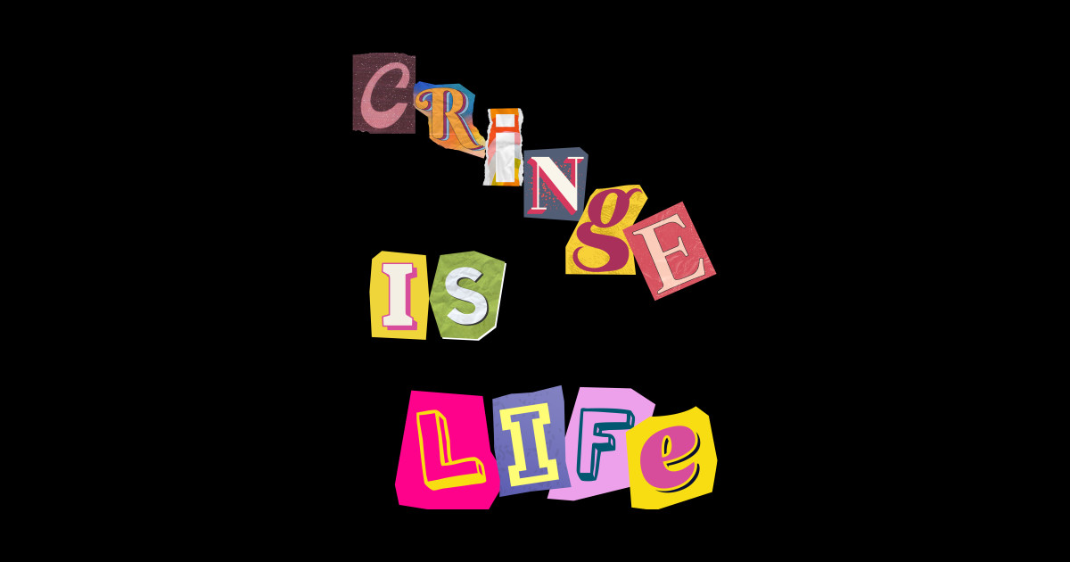 Cringe Is Life - Cringe - Sticker | TeePublic