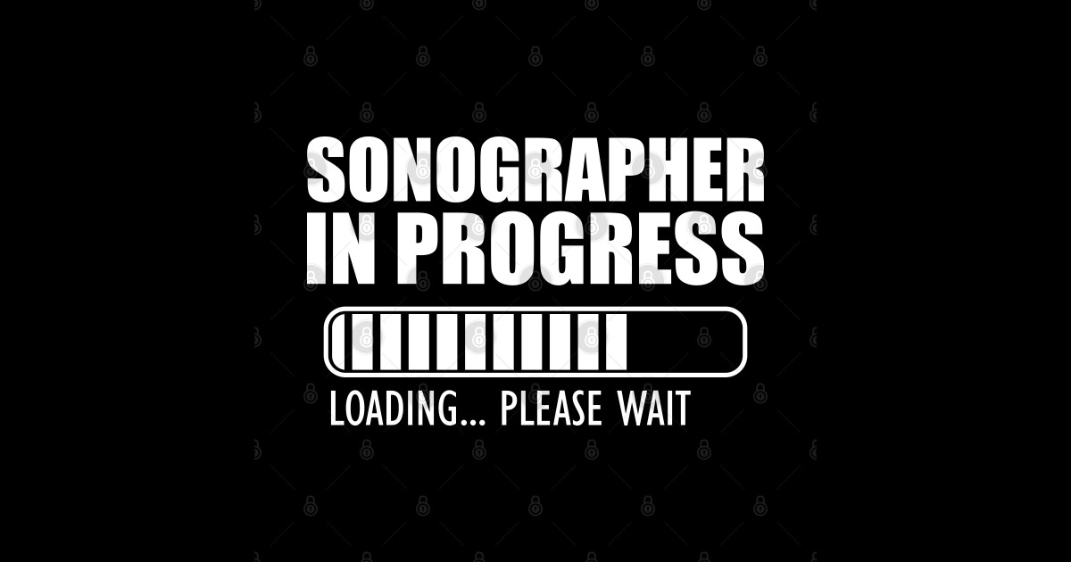 Sonographer in progress loading w - Sonographer Gift Ideas - Posters ...