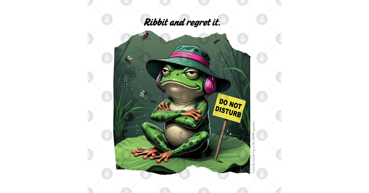 "Ribbit and regret it." with Frank the Fed-Up Frog - Grumpy Frog - T ...