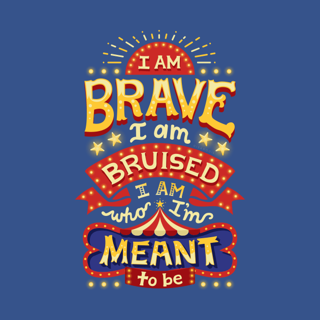 I am brave - Greatest Showman - T-Shirt | TeePublic