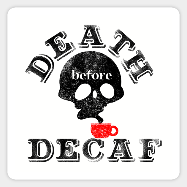 Death Before Decaf - Coffee - Sticker | TeePublic