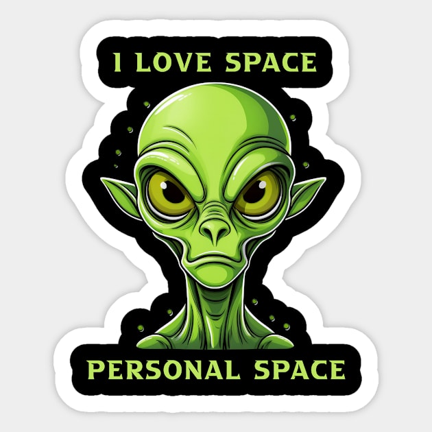 I Love Space - Personal Space - Alien - Sticker | TeePublic