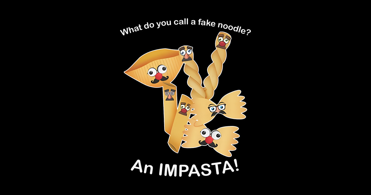 What Do You Call A Fake Noodle An Impasta Funny Noodle Pun Quote ...