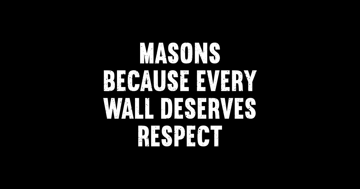 Masons Because Every Wall Deserves Respect - Mason - Sticker | TeePublic