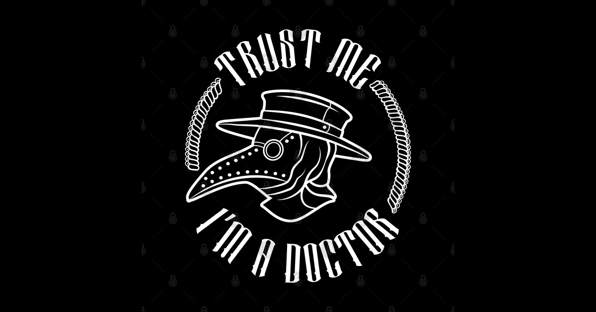 trust me i'm a creepy bubonic plague doctor withe a spooky mask ...