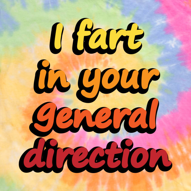 I fart in your general direction - fun quote - I Fart In Your General Direction Fun - T-Shirt ...