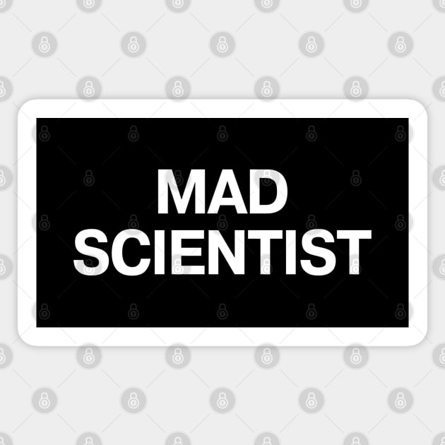 "MAD SCIENTIST" in plain white letters - all things science FTW - Mad ...