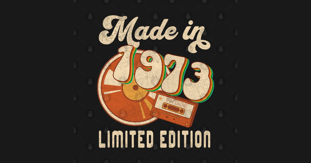 Made in 1973 Limited Edition - Made In 1973 - T-Shirt | TeePublic