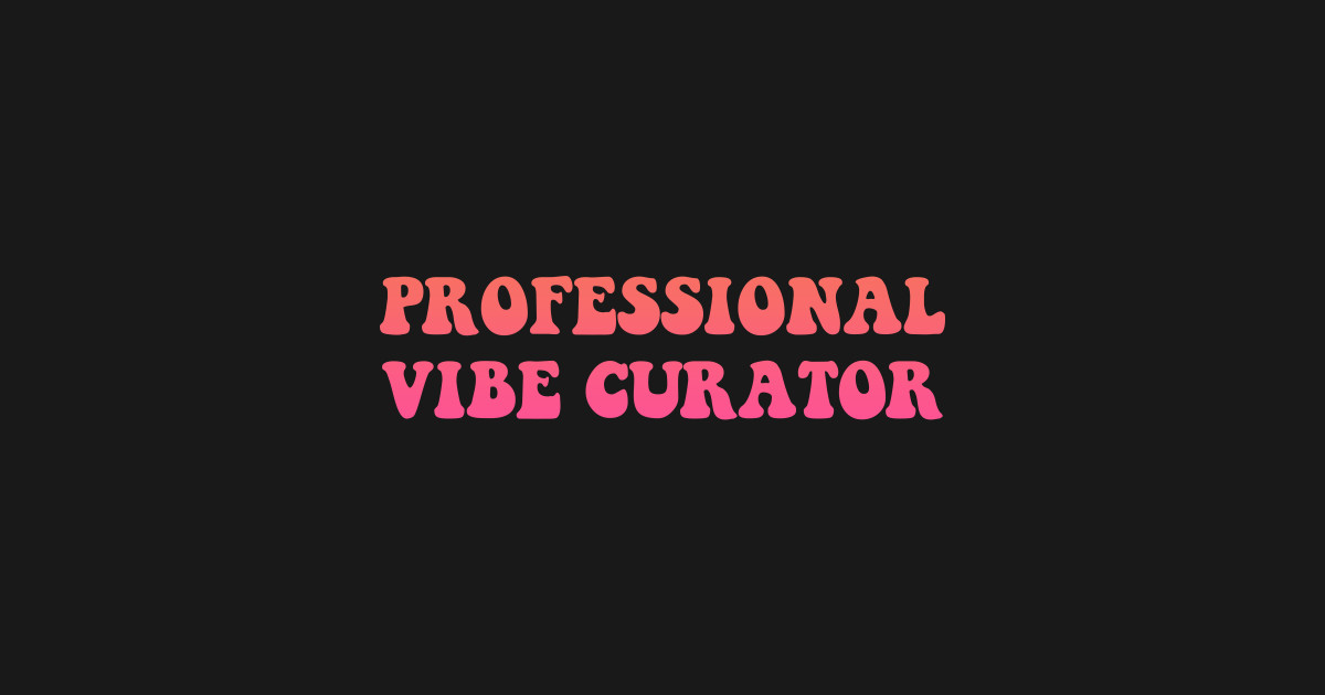 Professional Vibe Curator - Funny Quote - T-Shirt | TeePublic