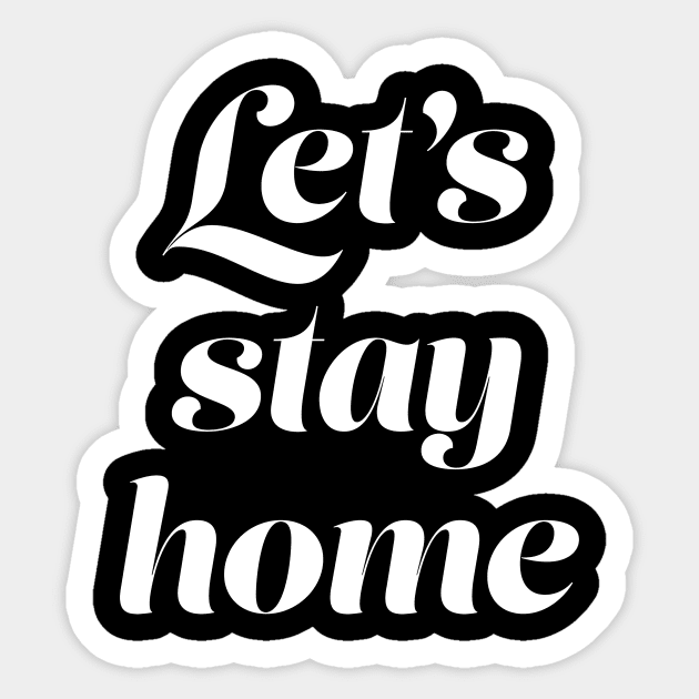 Let's stay home - Home - Sticker | TeePublic