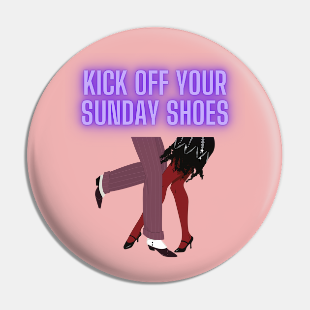 Kick Off Your Sunday Shoes Footloose Pin Teepublic