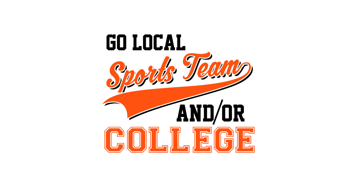 Sarcastic Go Local Sports Team Or College Team - Go Local Sports Team ...