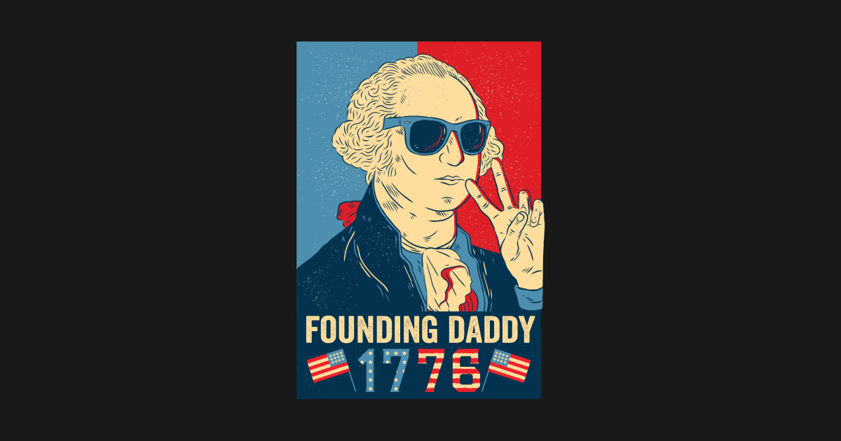Founding Daddy George Washington Funny 4th Of July USA - Founding Daddy ...