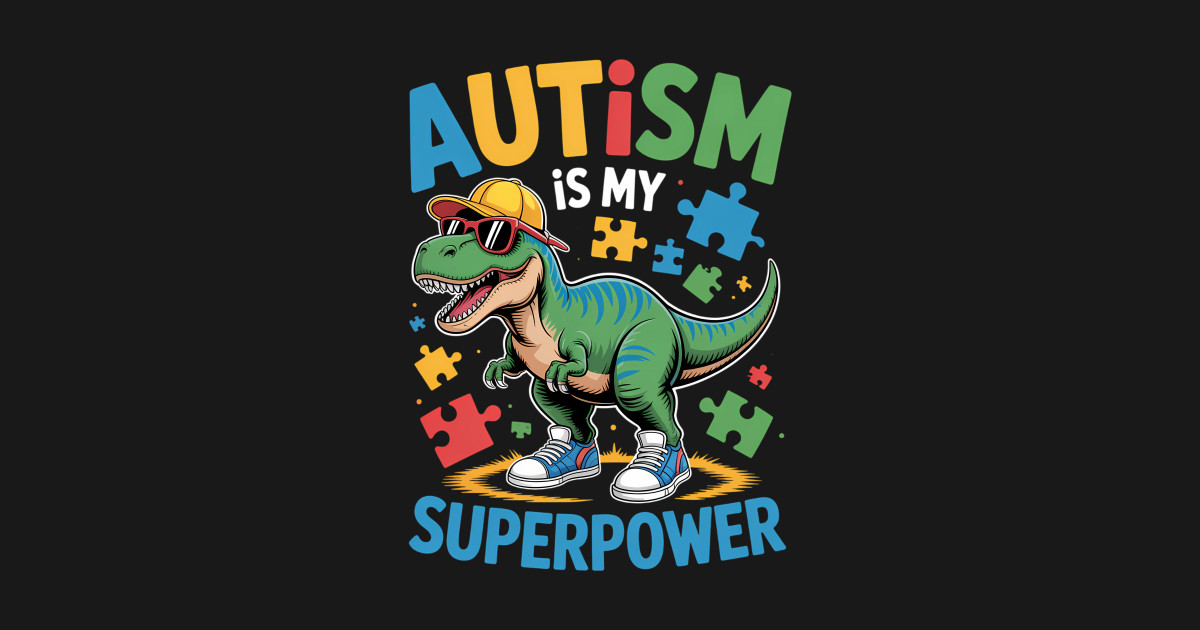 Autism Is My Superpower Autism Awareness Dinosaur - Autism Awareness ...