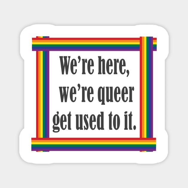 Pride We are here we're queer get used to it - Pride Month - Magnet ...
