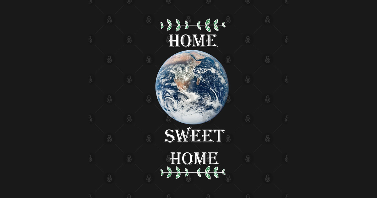 Home Sweet Home - Climate Change - Climate Change - T-Shirt | TeePublic