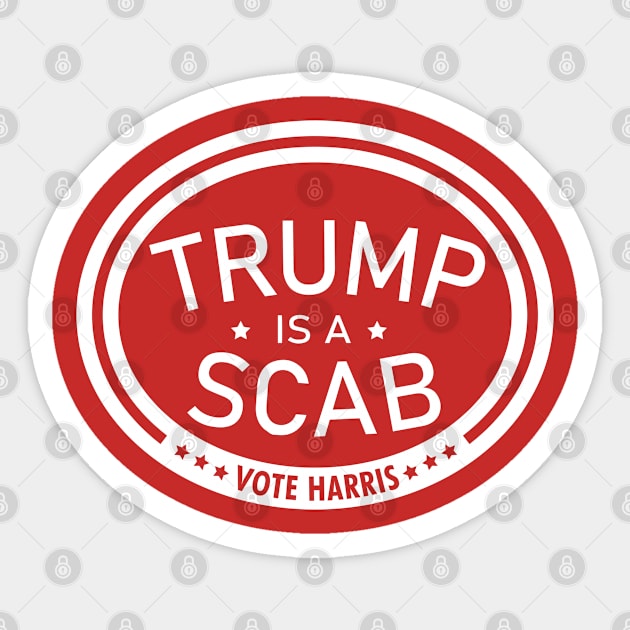 Trump is scab - Trump Is A Scab - Sticker | TeePublic