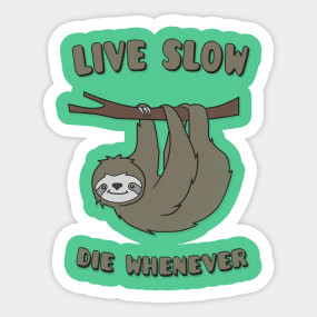Funny & Cute Sloth 'Live Slow Die Whenever' Cool Statement / Lazy Motto ...