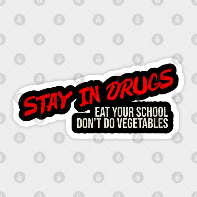 Stay in Drugs, Eat Your School, Don't Do Vegetables - Drugs - Sticker ...