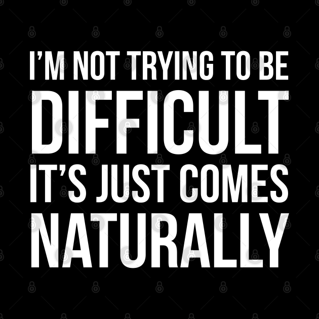 I'm Not Trying To Be Difficult - Im Not Trying To Be Difficult - Mug ...
