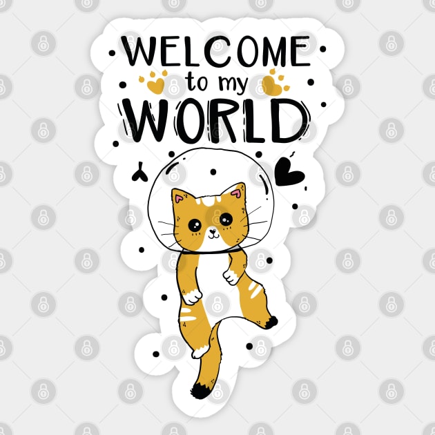 CUTE CAT: WELCOME TO MY WORLD - Cat - Sticker | TeePublic