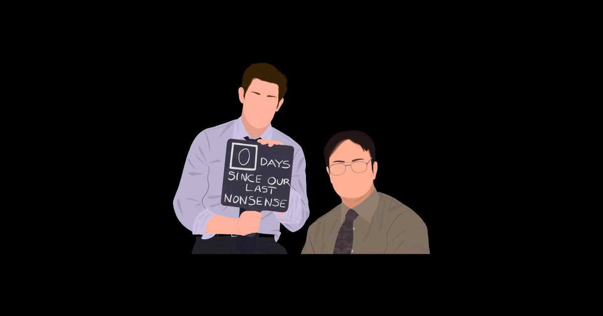 Office Jim and Dwight 0 Days Since Our Last Nonsense Meme Fan Art ...