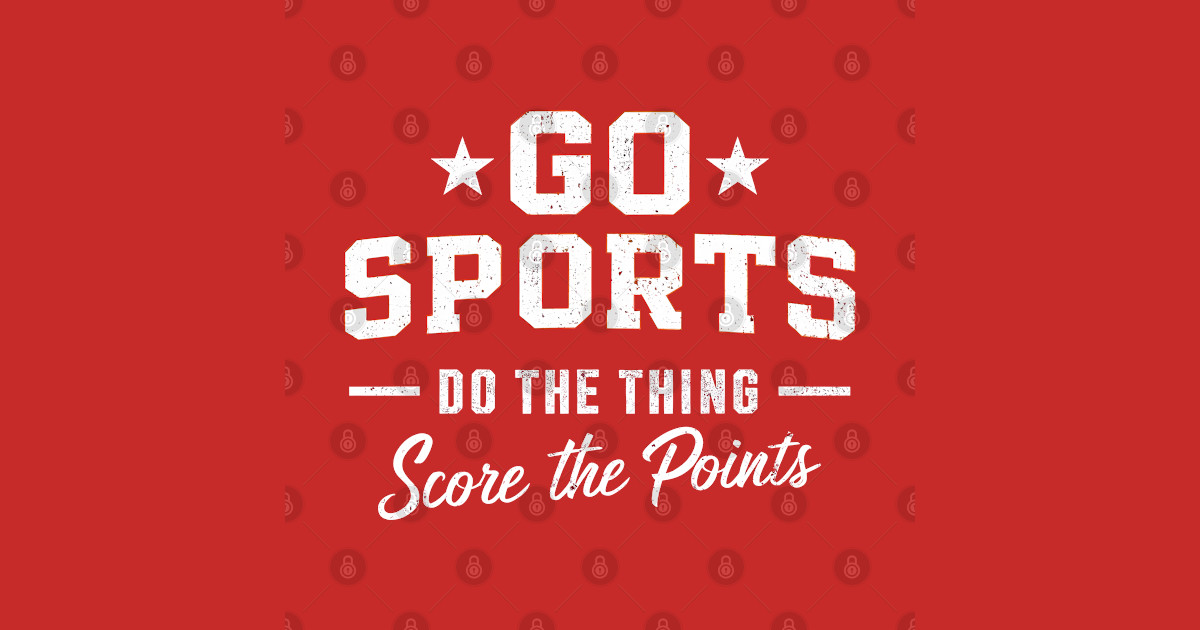 Go Sports Stars Do The Thing score the points - Go Sports - T-Shirt ...