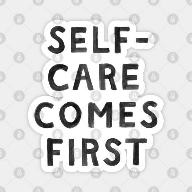Self-Care Comes First - Self Care - Magnet | TeePublic