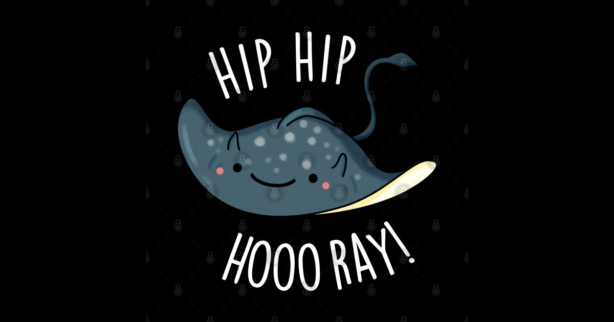 Hip Hip Hoo-ray Funny Sting Ray Pun - Stingray Puns - Posters and Art ...