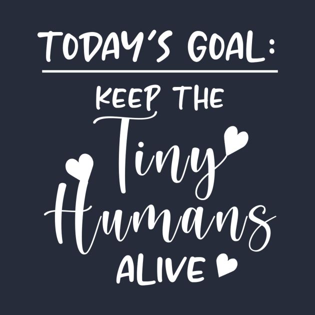 Keep the Tiny Humans Alive - Parenthood - T-Shirt | TeePublic
